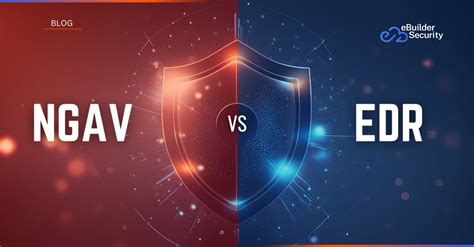 Differences Between NGAV And EDR A Comprehensive Guide EBuilder Security