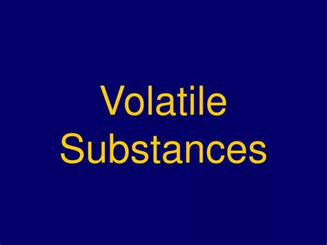 Ppt Volatile Substances Powerpoint Presentation Free Download Id
