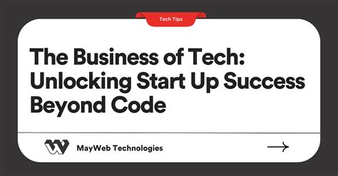 the business of tech unlocking start up success beyond code by