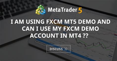 I Am Using Fxcm Mt5 Demo And Can I Use My Fxcm Demo Account In Mt4