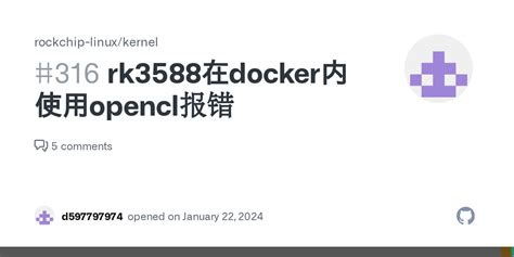 rk3588在docker内使用opencl报错 Issue 316 rockchip linux kernel GitHub