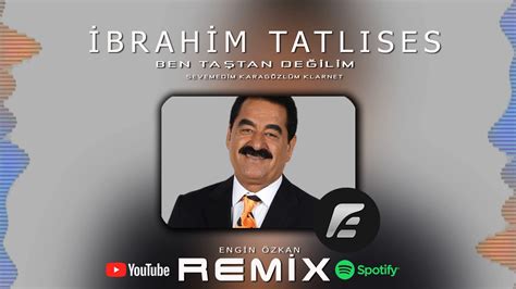 İbrahim Tatlıses Featengin Özkan Ben Taştan Değilim And Sevemedim