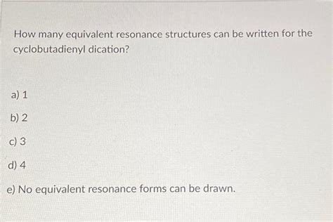 Solved How Many Equivalent Resonance Structures Can Be