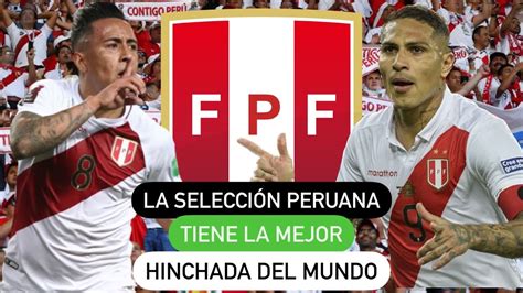 La Selección Peruana Tiene La Mejor Hinchada Del Mundo Youtube