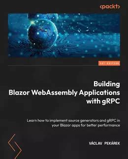 Building Blazor Webassembly Applications With Grpc Wow Ebook