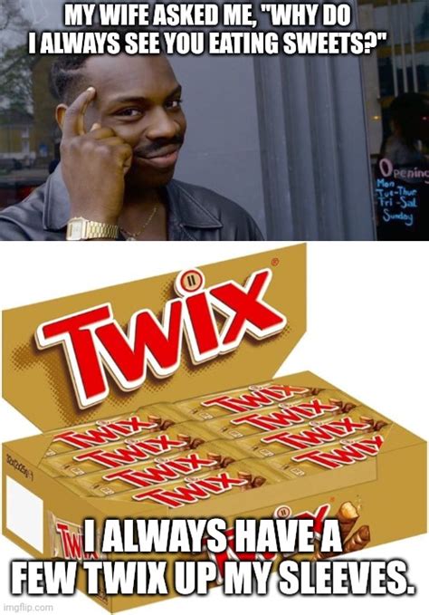 Image Tagged In Memes Roll Safe Think About It Twix Candy Bars Imgflip