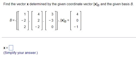 Solved Find The Vector X Determined By The Given Coordinate Chegg