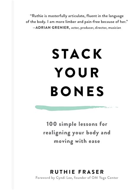 Stack Your Bones 100 Simple Lessons For Realigning Your Body And