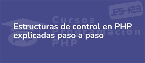 Estructuras De Control En Php Explicadas Paso A Paso Cursos