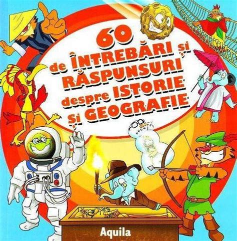 60 De Intrebari Si Raspunsuri Despre Istorie Si Geografie