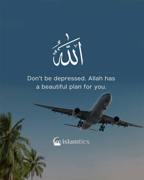 Dont Be Depressed Allah Has A Beautiful Plan For You Islamtics