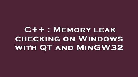 C Memory Leak Checking On Windows With QT And MinGW32 YouTube