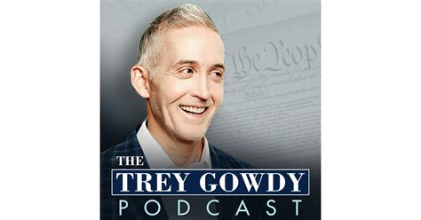 Q And Trey Mistaken Intentions The Trey Gowdy Podcast Iheart