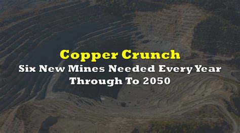 Copper Crunch Six New Mines Needed Every Year Through To 2050 The
