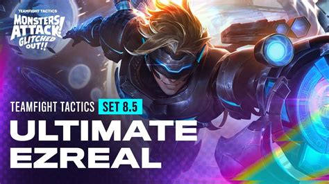 Tft Set 85 Gameplay Reveal Ultimate Ezreal Tft Monsters Attack New