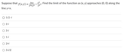 Solved Suppose That F X Y X2 Y22xy−x2y2i Find The Limit Of
