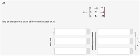 Solved Let A ⎣⎡123−8267−4−9⎦⎤ Find An Orthonormal Basis Of