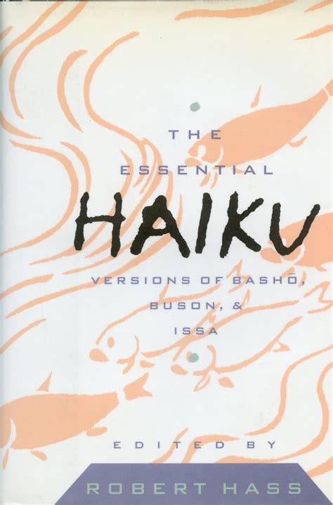 The Essential Haiku Versions Of Basho Buson And Issa By Hass Robert Editor And Translator