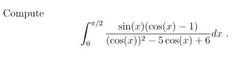 Solved Compute 0π 2 cos x 25cos x 6sin x cos x 1 dx Chegg