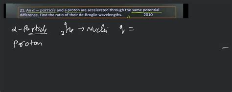 74 an α particle and a proton are accelerated through the same potential