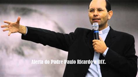 Alerta Do Padre Paulo Ricardo A Rcc Youtube