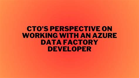 discover how having an azure data factory developer can revolutionize your data management