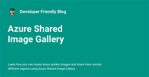 Azure Shared Image Gallery Developer Friendly Blog