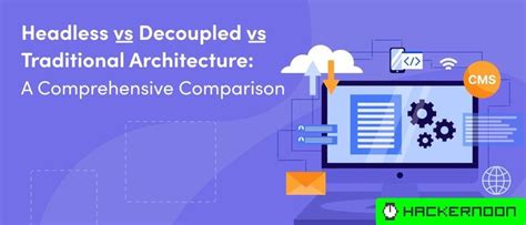 Comparing Web Development Architectures Headless Vs Decoupled Vs Traditional