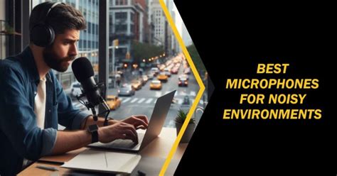 9 Best Microphones For Noisy Environments Audiophilly