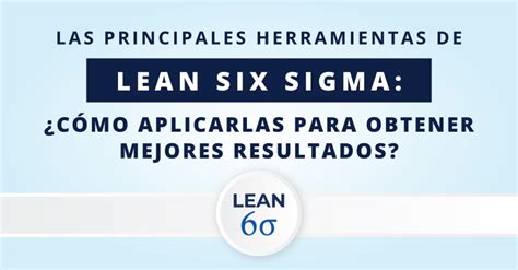 Las Principales Herramientas De Lean Six Sigma