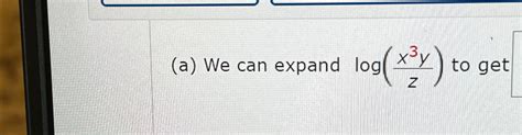 Solved A We Can Expand Log X Yz To Get Chegg Com