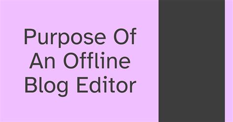 Why Every Blogger Needs An Offline Blog Editor By Rondre Silk Medium