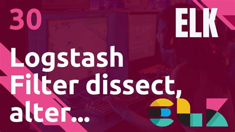 elk 30 logstash filters dissect cidr et alter youtube