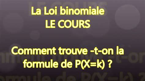 La Loi Binomiale Comprendre Comment A T On Trouvé La Formule Pxk