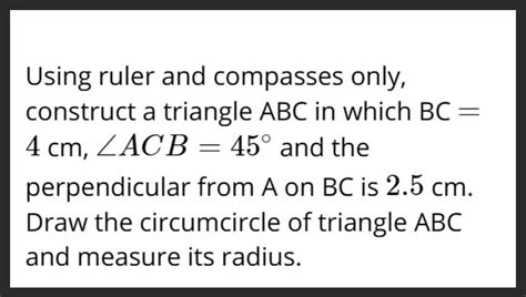 Using Ruler And Compasses Only Construct A Triangle Abc In Which Bc 4 C