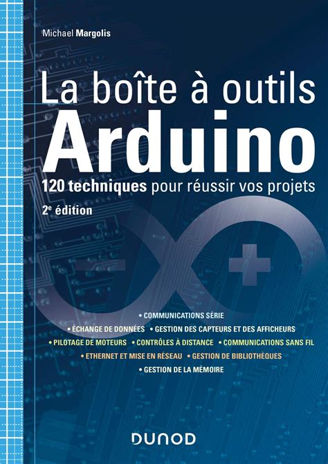 La Boîte à Outils Arduino 120 Techniques Pour Réussir Vos Projets De