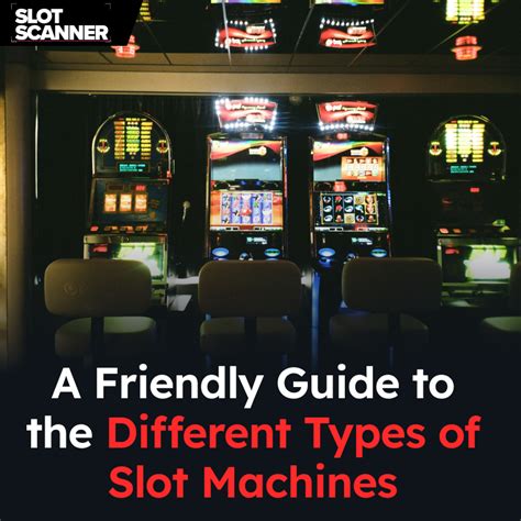 A Friendly Guide To The Different Types Of Slot Machines Slot Scanner