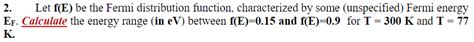 Solved 2 Let Fe Be The Fermi Distribution Function