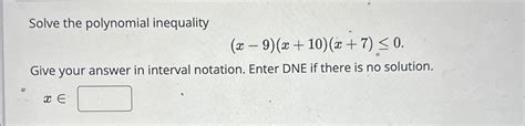Solved Solve The Polynomial Inequality X 9 X 10 X 7 0Give Chegg