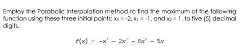 Solved Employ The Parabolic Interpolation Method To Find The