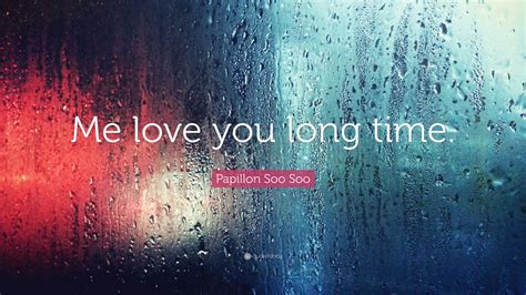 Papillon Soo Soo Quote “me Love You Long Time ”