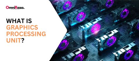 What Is Graphics Processing Unit Omniraza