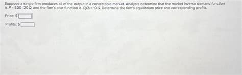 solved suppose a single firm produces all of the output in a
