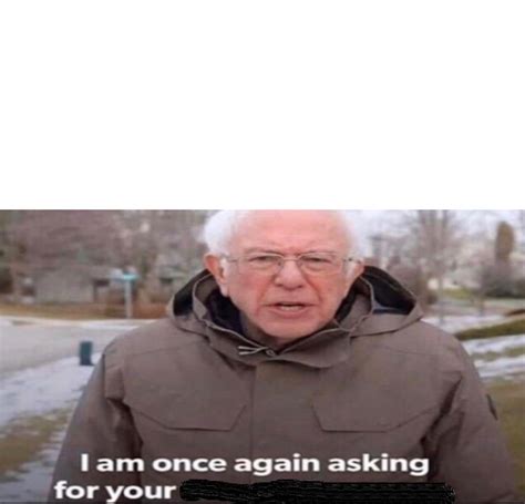 Bernie Sanders Asking For Memes Imgflip