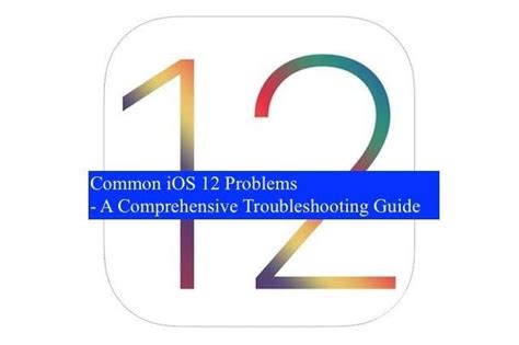 Common Ios 12 Problems A Comprehensive Troubleshooting Guide