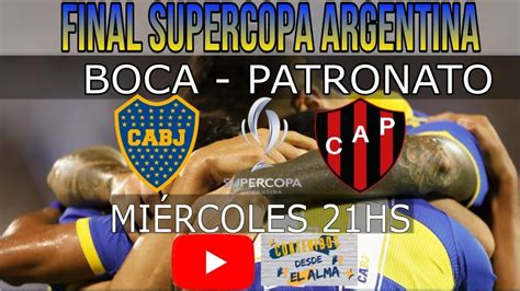 Final Supercopa Argentina Boca Vs Patronato En Vivo Youtube