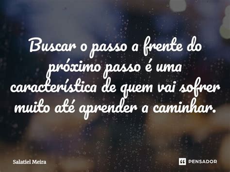 Buscar O Passo A Frente Do Próximo Salatiel Meira Pensador