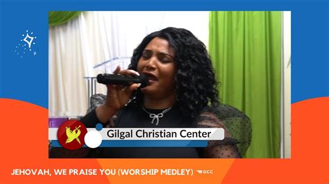 Jehovah We Praise You Worship Medley Gilgal Christian Center Gcc