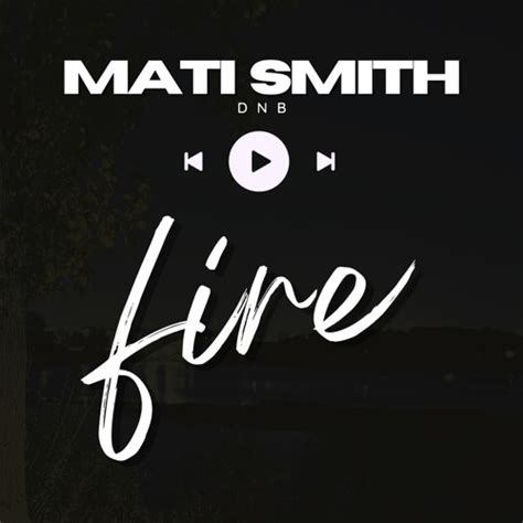 Stream Fire Mati Smith Dnb By Mati Smith Dnb Listen Online For Free On Soundcloud