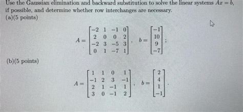 Solved Use The Gaussian Elimination And Backward
